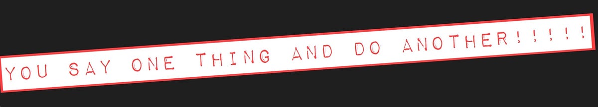 The Problem with saying one thing and doing another. | by Stephen ...