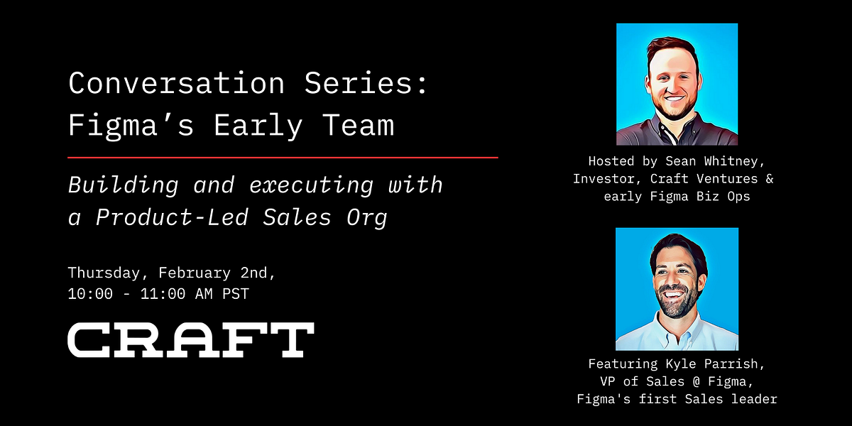 Figma’s Early Days: Product-Led Sales Lessons | by Sean Whitney | Craft Ventures | Medium