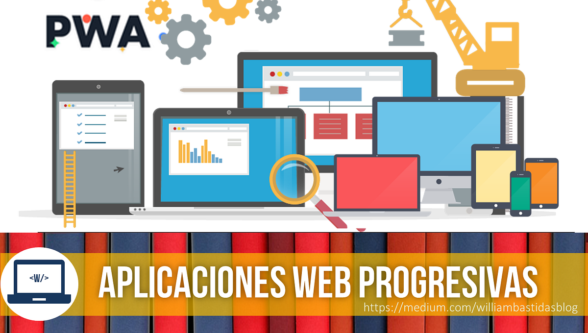 Aplicaciones web progresivas. Progressive web apps (o aplicaciones… | by William Bastidas ...
