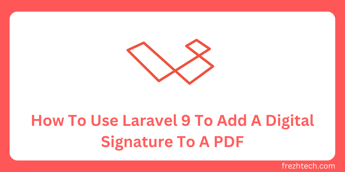 How To Use Laravel 9 To Add A Digital Signature To A PDF | by Olabintan Ibraheem | Medium