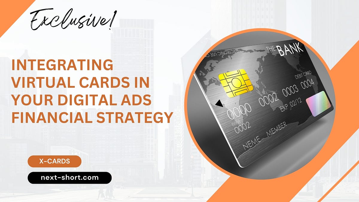 Integrating Virtual Cards in Your Digital Ads Financial Strategy | by ...