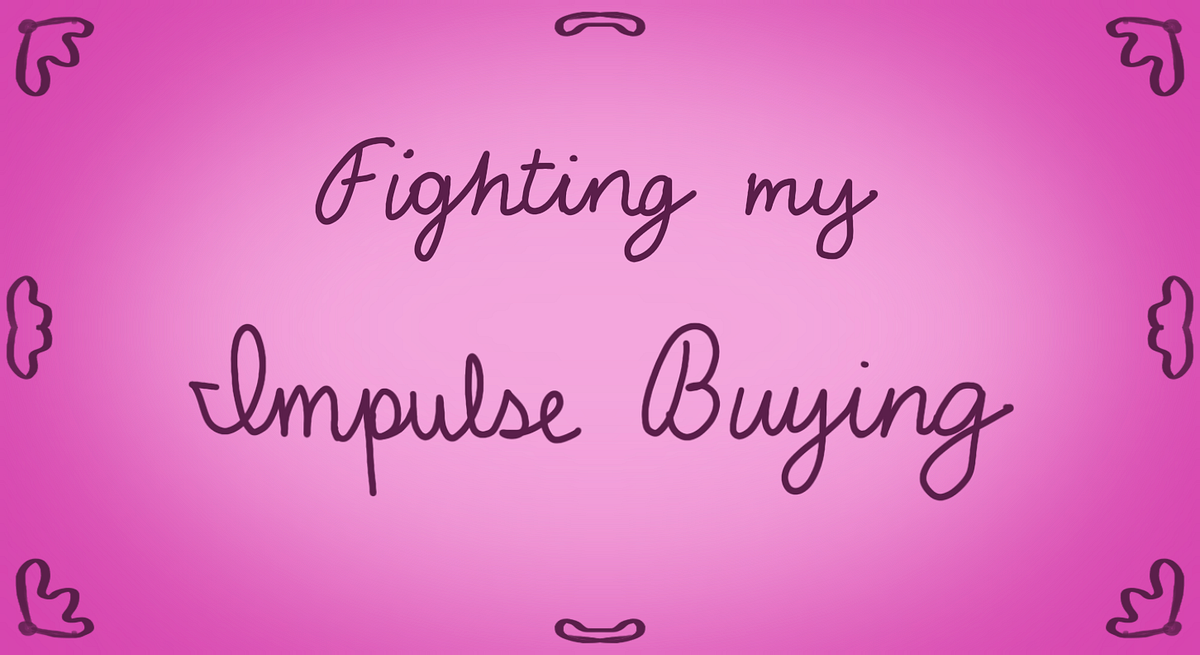 Fighting my impulse buying. For my wallet’s sake | by Elena Caballero ...
