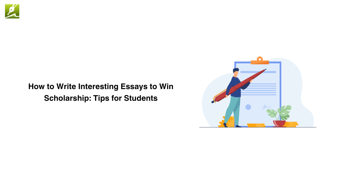 How to Write Interesting Essays to Win Scholarship: Tips for Student ...