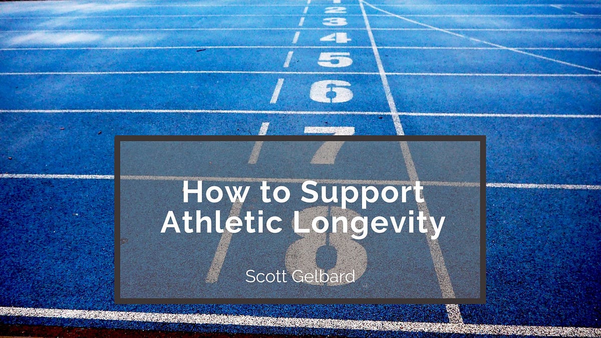 How to Support Athletic Longevity | by Scott Gelbard | Medium