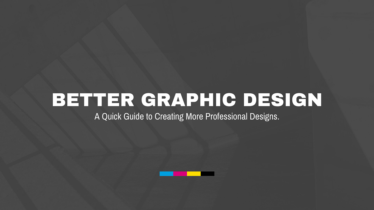 A Quick Guide to Better Graphic Design | by Joshua Pomeroy | Medium