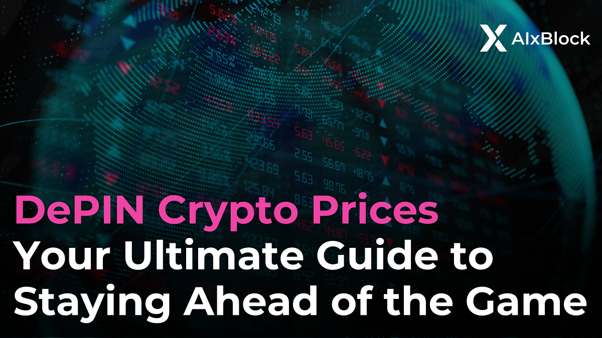 DePIN Crypto Prices: Your Ultimate Guide to Staying Ahead of the Game | by AiXBlock | Aug, 2024 ...