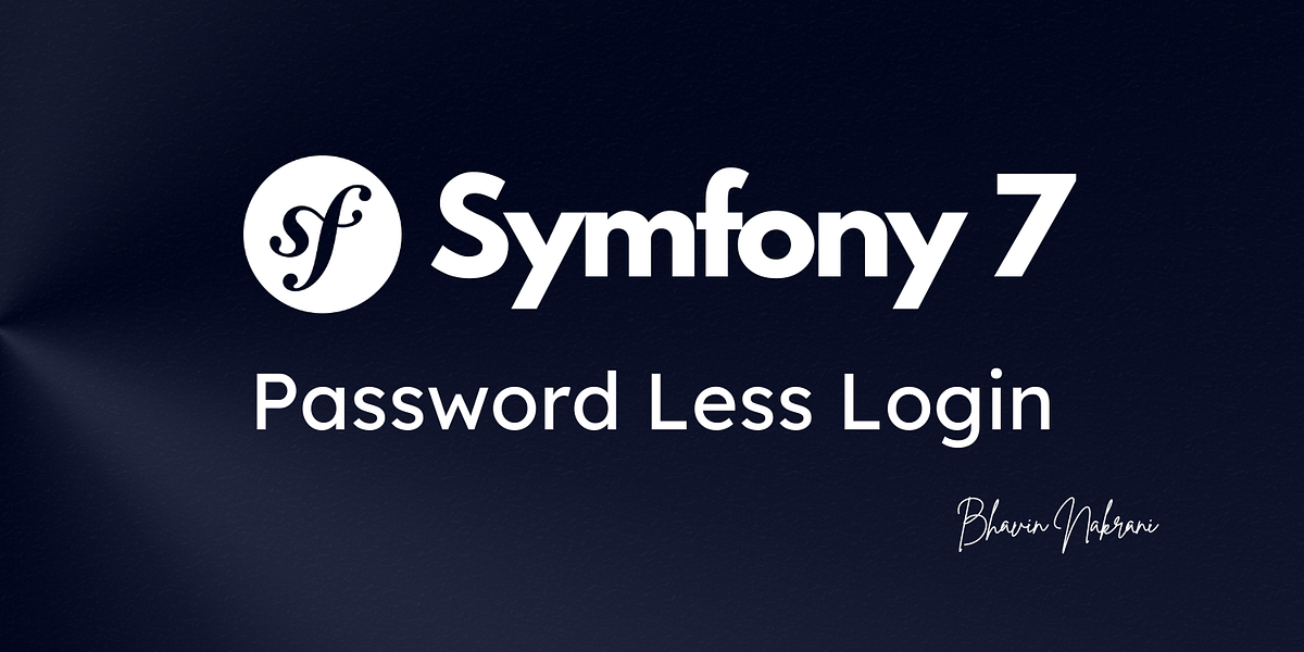 Password Less Login in Symfony 7. Using the Login Link Authenticator… | by Bhavin Nakrani ...