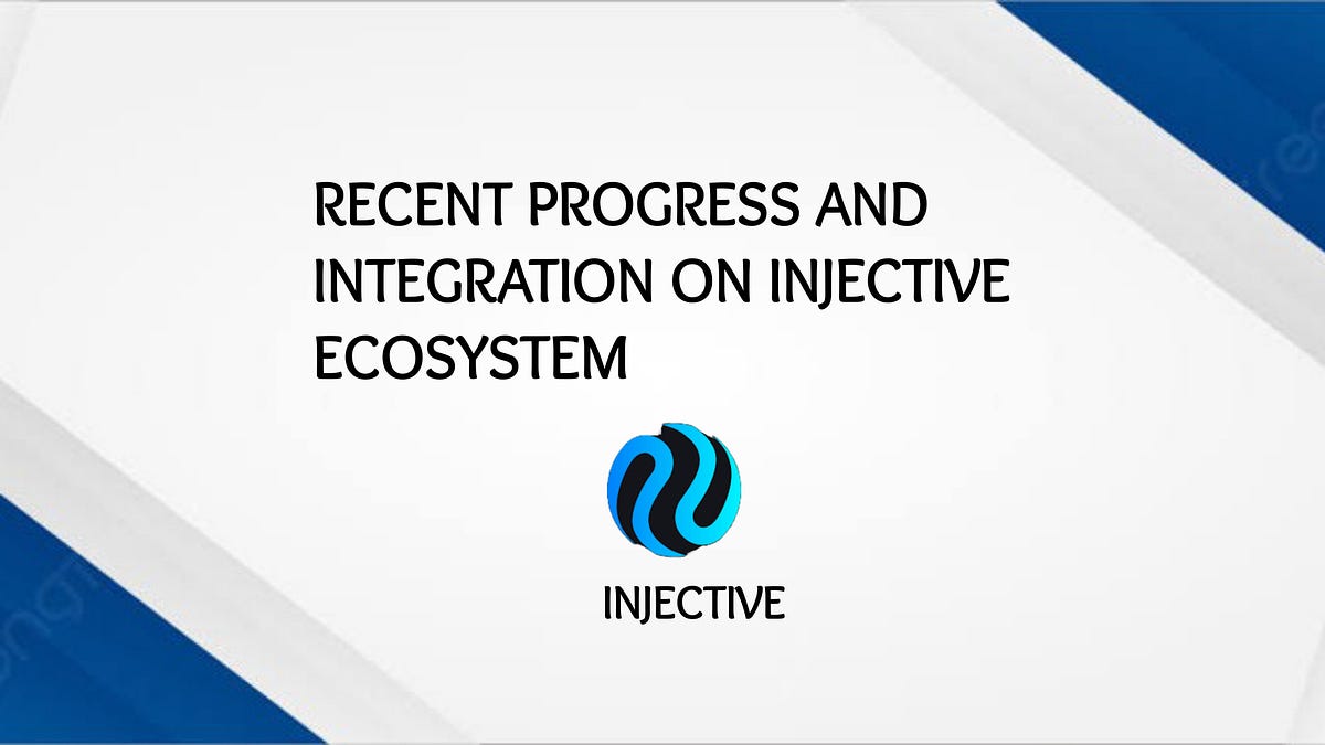 RECENT PROGRESS AND INTEGRATION ON INJECTIVE ECOSYSTEM | by chukwudi ...