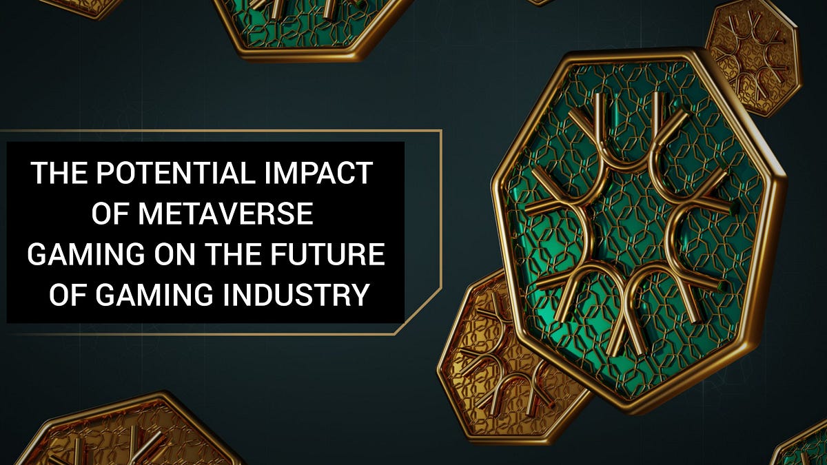THE POTENTIAL IMPACT OF METAVERSE GAMING ON THE FUTURE OF GAMING ...