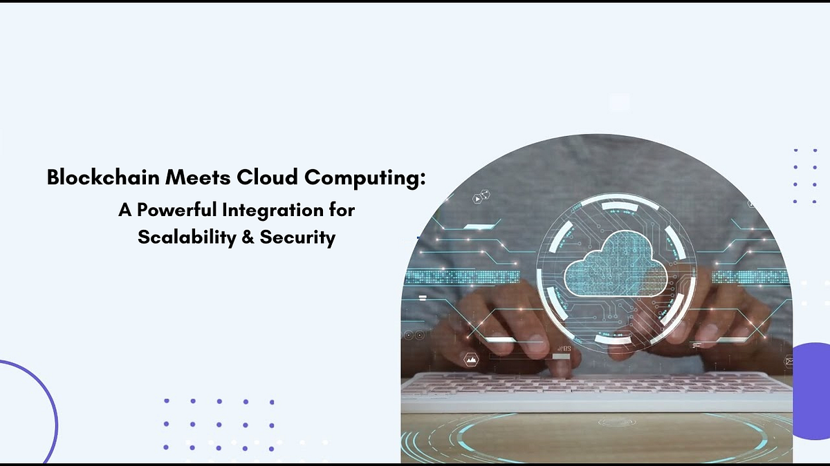 Blockchain Meets Cloud Computing: A Powerful Integration for ...