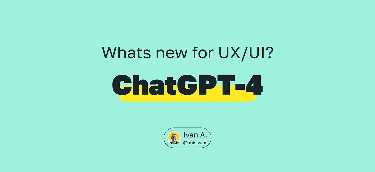 Whats new in ChatGPT-4 for UX/UI design? | by Anisimov Ivan | Medium