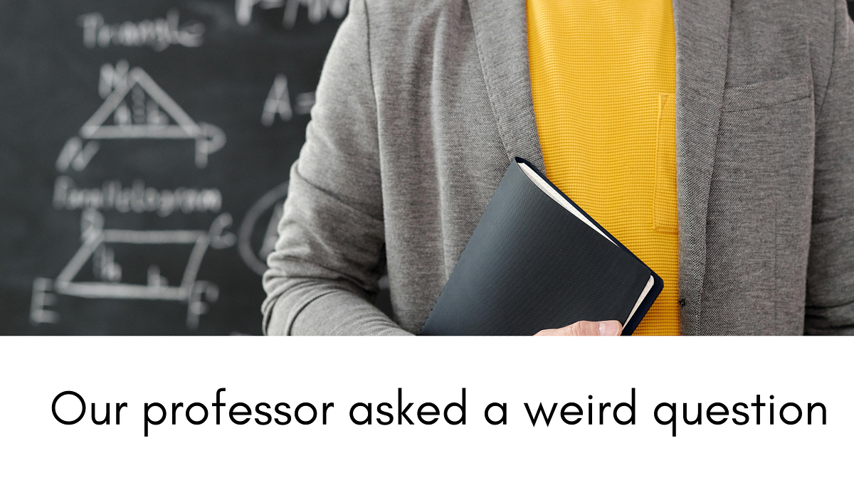 Our professor asked a weird question that none of us got right 😱 | by ...