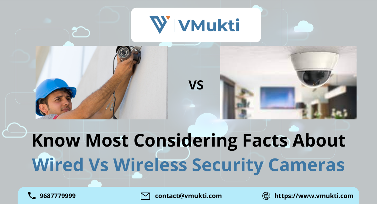 Know Most Considering Facts About Wired Vs Wireless Security Cameras ...