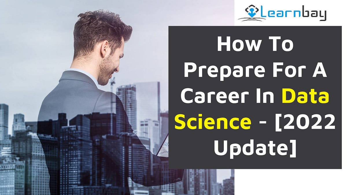 How To Prepare For A Career In Data Science — [2022 Update] | by ...