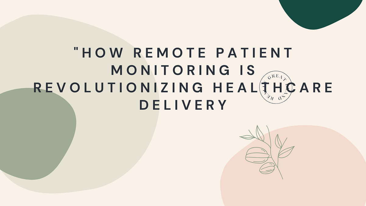 How Remote Patient Monitoring is Revolutionizing Healthcare Delivery ...