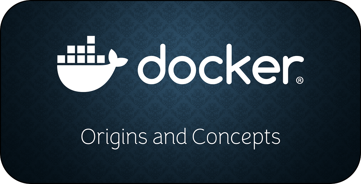 Docker Origins and Concepts. Exploring Docker’s Evolution, Core… | by ...