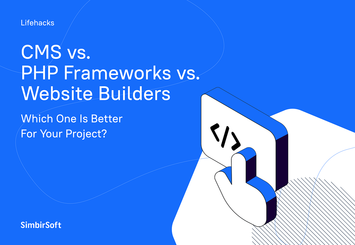 CMS vs. PHP Frameworks vs. Website Builders: Which One Is Better For ...