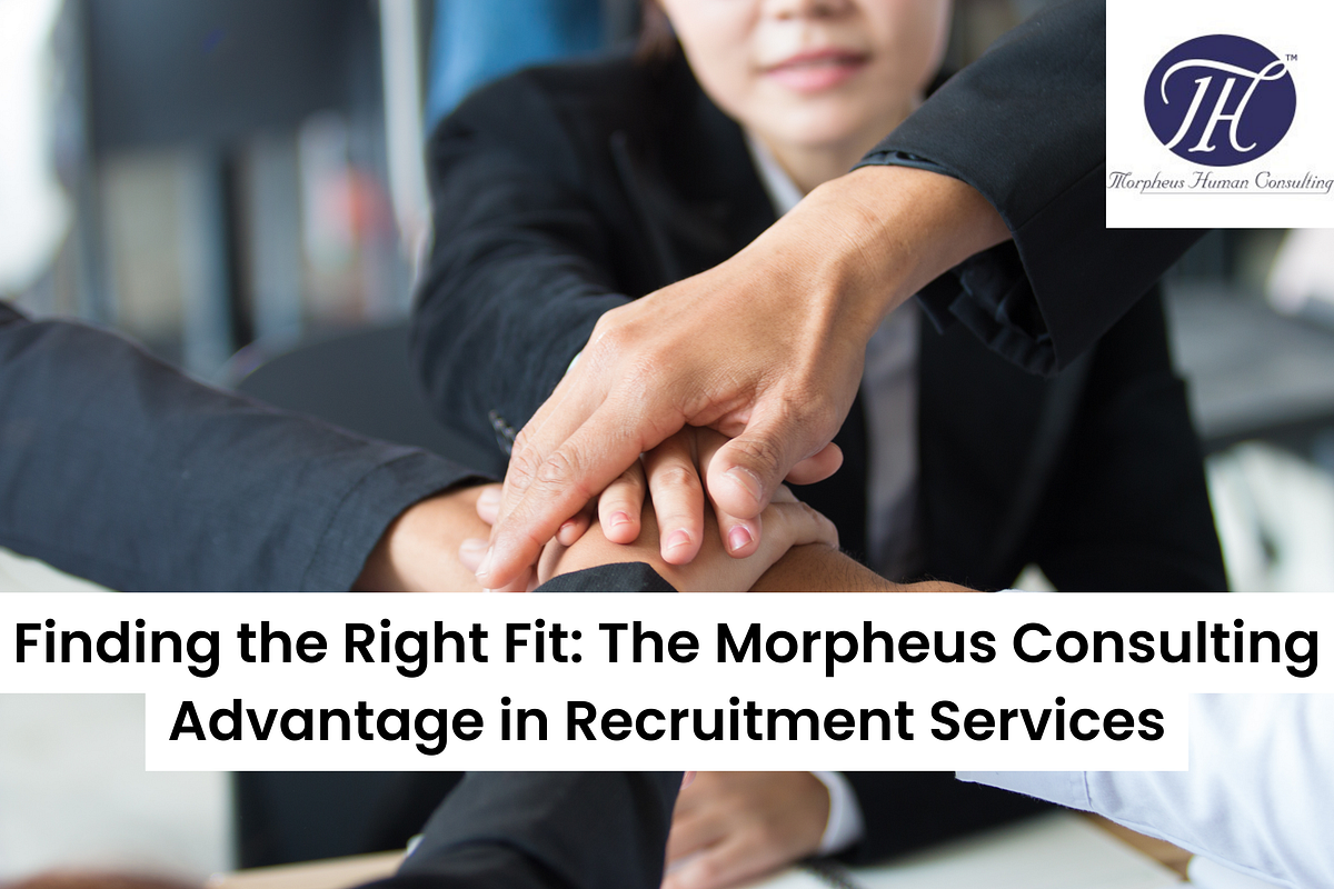 Finding the Right Fit: The Morpheus Consulting Advantage in Recruitment ...