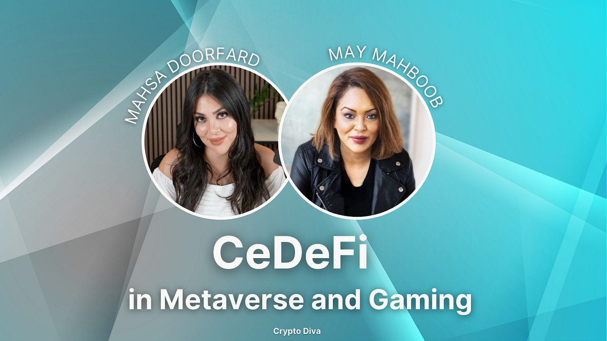 May Mahboob: CeDeFi in Metaverse and Gaming | by Crypto Diva | Medium