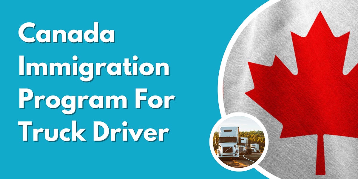 Canada Immigration Program For Truck Driver | by shu_king01 | Mar, 2024 ...