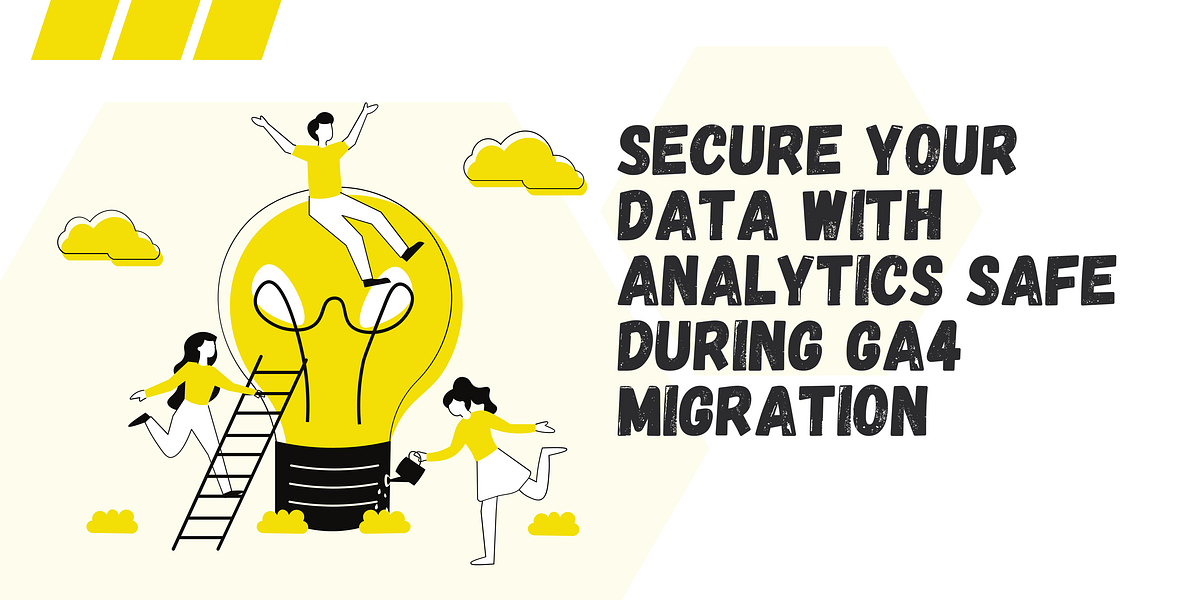 Secure Your Data with Analytics Safe During GA4 Migration | by Varun ...