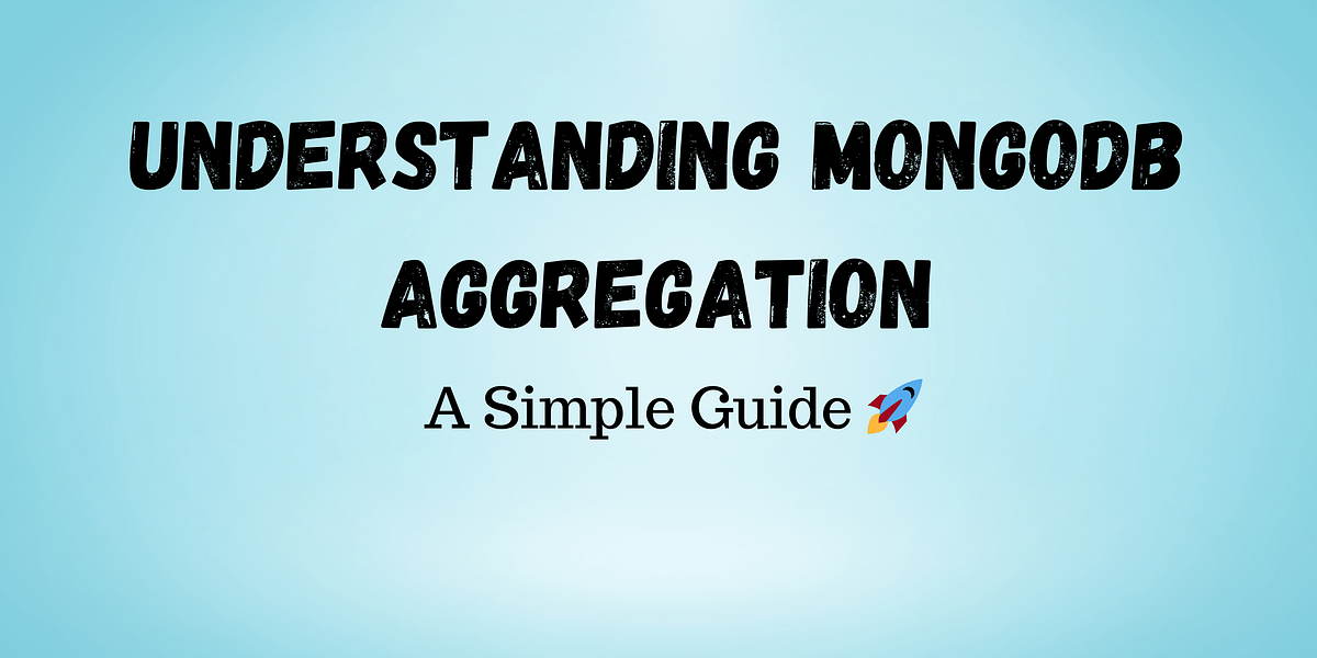Understanding MongoDB Aggregation: A Simple Guide 🚀 | by Rakesh Bisht | Medium