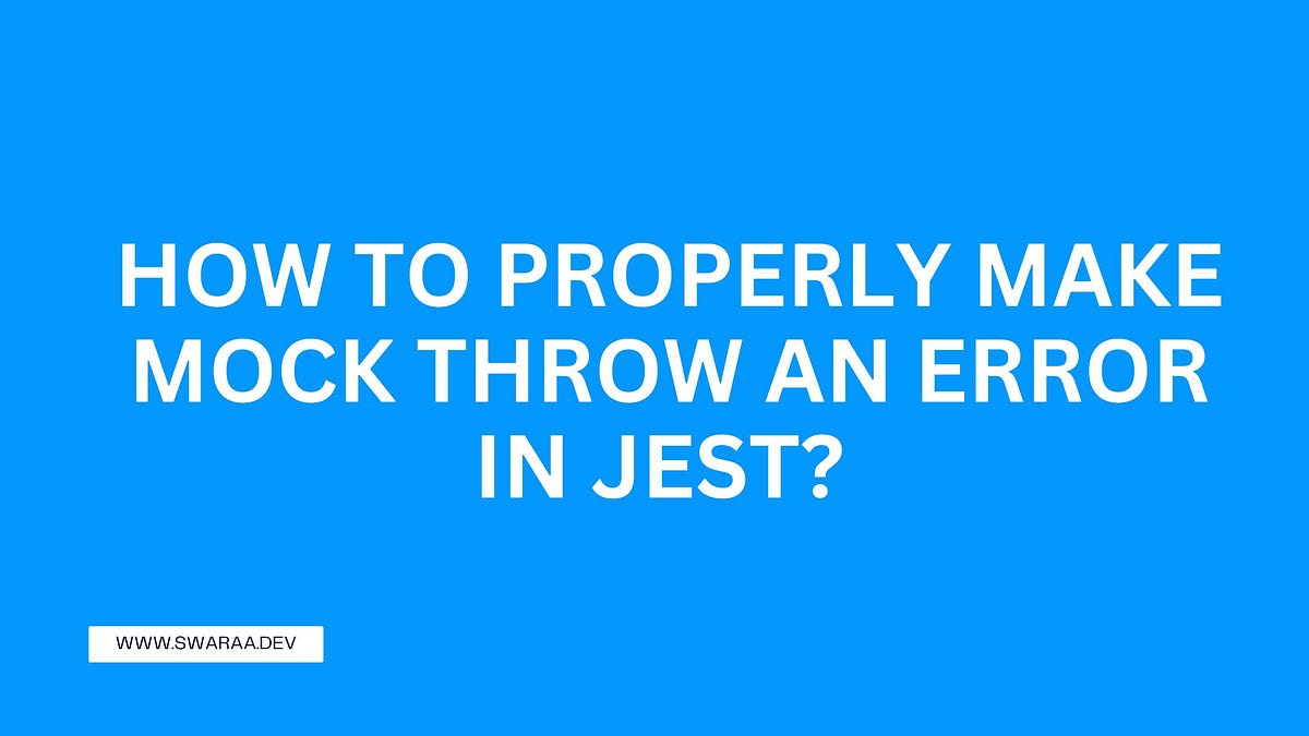 How to properly make mock throw an error in Jest? | by Daniel Martin | Medium