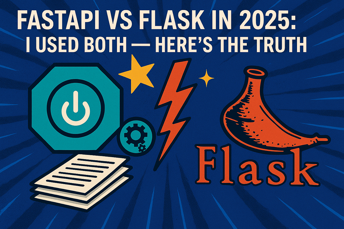 🥊 FastAPI vs Flask in 2025: I Used Both — Here’s the Truth | by Nikulsinh Rajput | Jun, 2025 ...