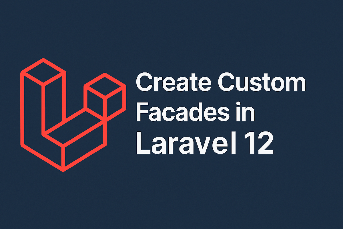 Creating Custom Facades in Laravel 12 | by Jamal Derdiwala | Medium