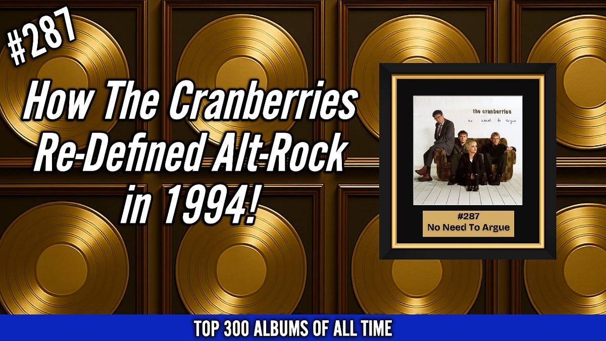 #287 — No Need To Argue by The Cranberries (1994) | by Album Archives ...