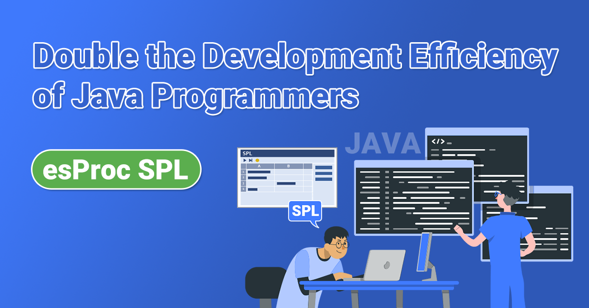 Something Could Double the Development Efficiency of Java Programmers | by esProc SPL | Medium