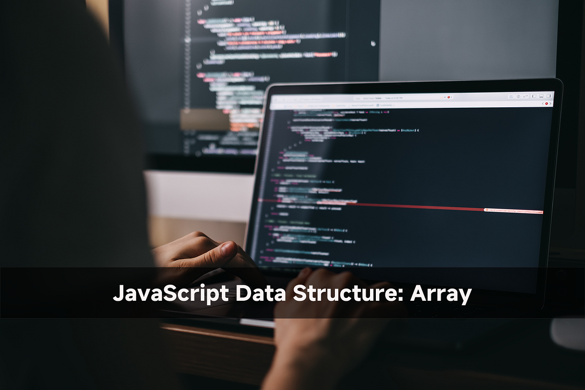 JavaScript Data Structure: Array. Almost all programming languages… | by Damon | Medium
