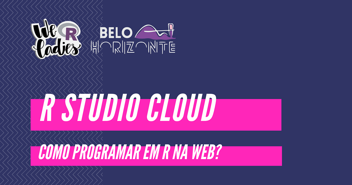 R Studio Cloud — Como programar em R usando a Web? | by Layla Comparin | rladiesbh | Medium