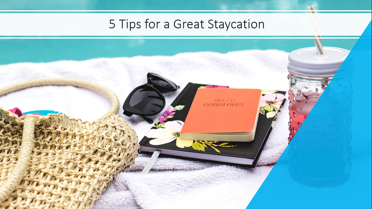 5 Tips for a Great Staycation. Whether your vacation plans got… | by ...