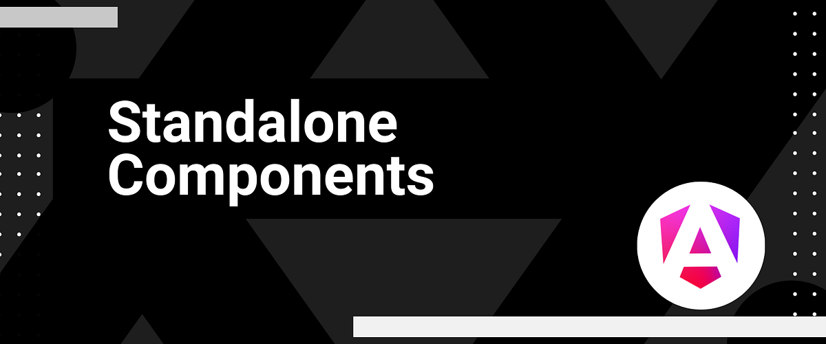 Standalone Components: A Game Changer in Angular Development | by ...
