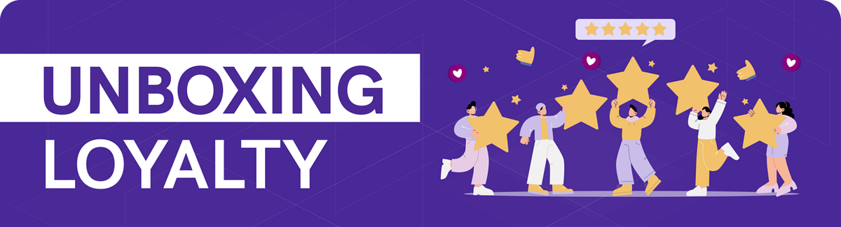 Unboxing Loyalty: How to Win Hearts (and Repeat Orders) with a Stellar ...