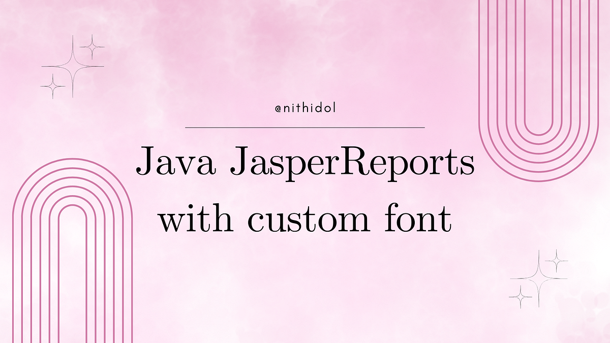 Custom Fonts in Java JasperReports | Medium