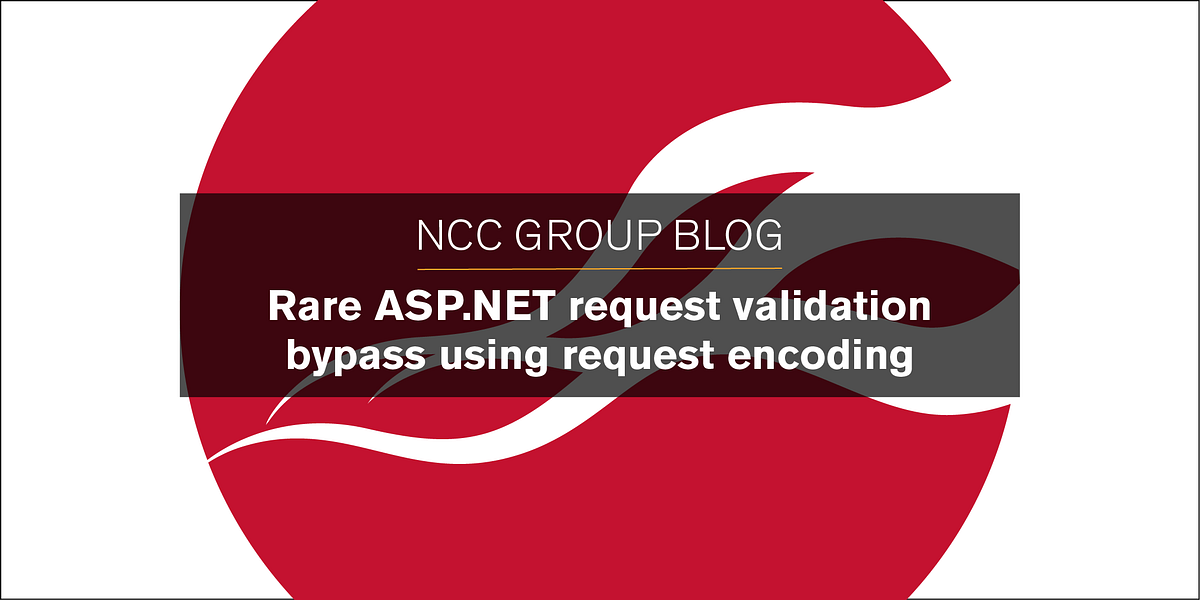 Rare ASP.NET request validation bypass using request encoding | by NCC ... Rare ASP.NET request validation bypass using request encoding | by NCC ...