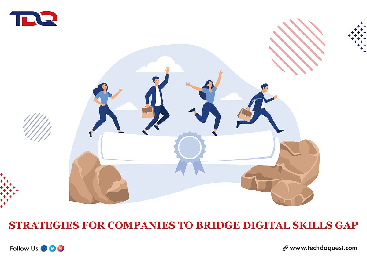Strategies for Companies to Bridge Digital Skills Gap | by TechDoQuest ...