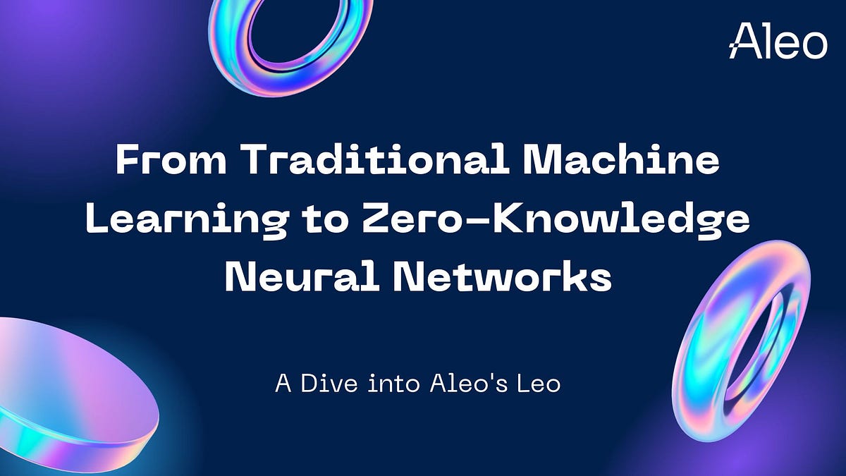 From Traditional Machine Learning to Zero-Knowledge Neural Networks: A Dive into Aleo’s Leo | by ...