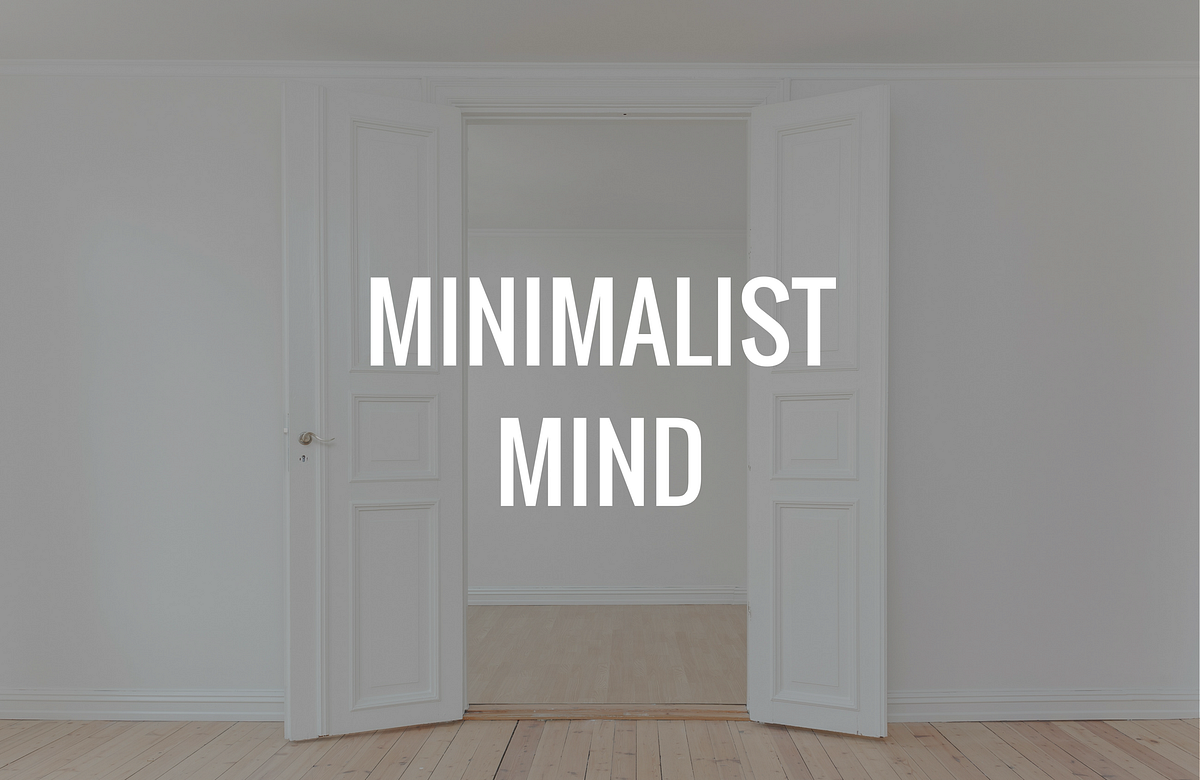 Minimalist mindset, minimal worries | by Leandro Ruiz | Live Your Life ...