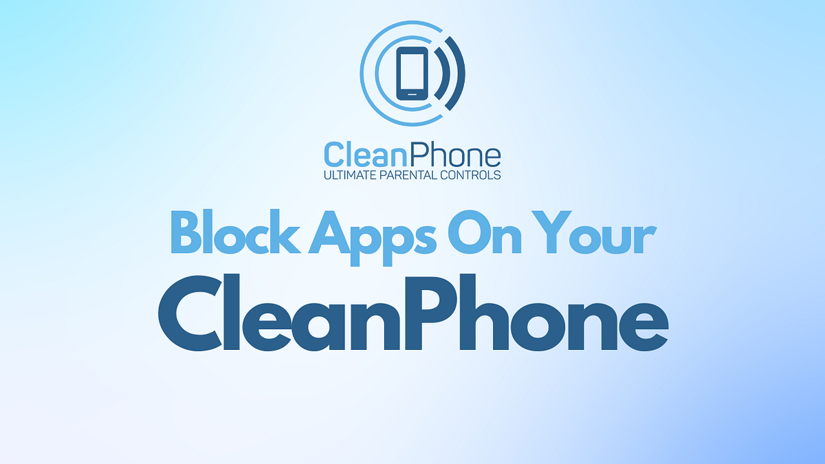 How to disable/block apps on your kid’s phone using CleanPhone? | by ...