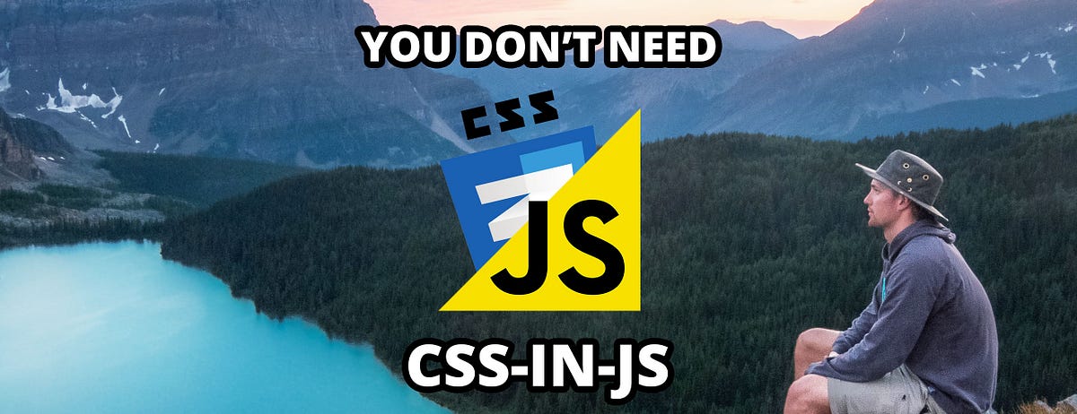 You Dont Need Css In Js — Why I Use Stylesheets By Colby Fayock Dailyjs Medium