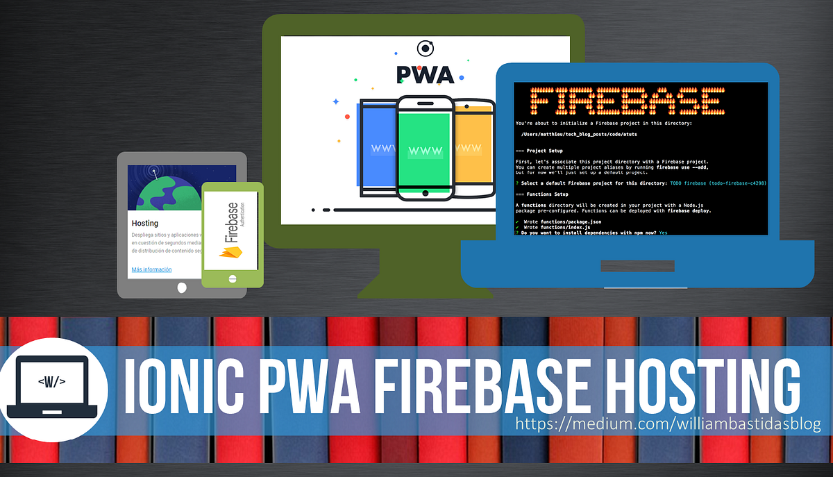 Compilar y subir una PWA hecha con Ionic a Firebase hosting | by William Bastidas ...