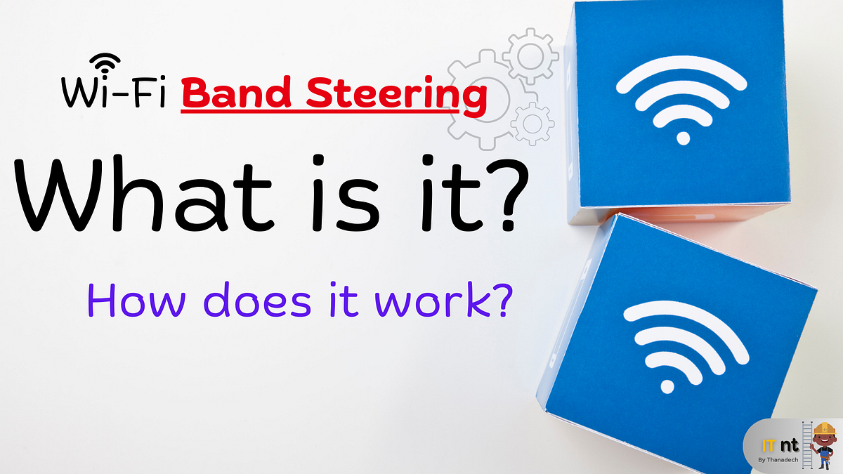 Wi-Fi Band Steering: What is it? | How does it work? | by ธนเดช ธรรมณว ...