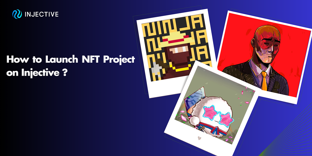 How to Launch NFT Project on Injective ? | by Shoukat Bukhari | Medium
