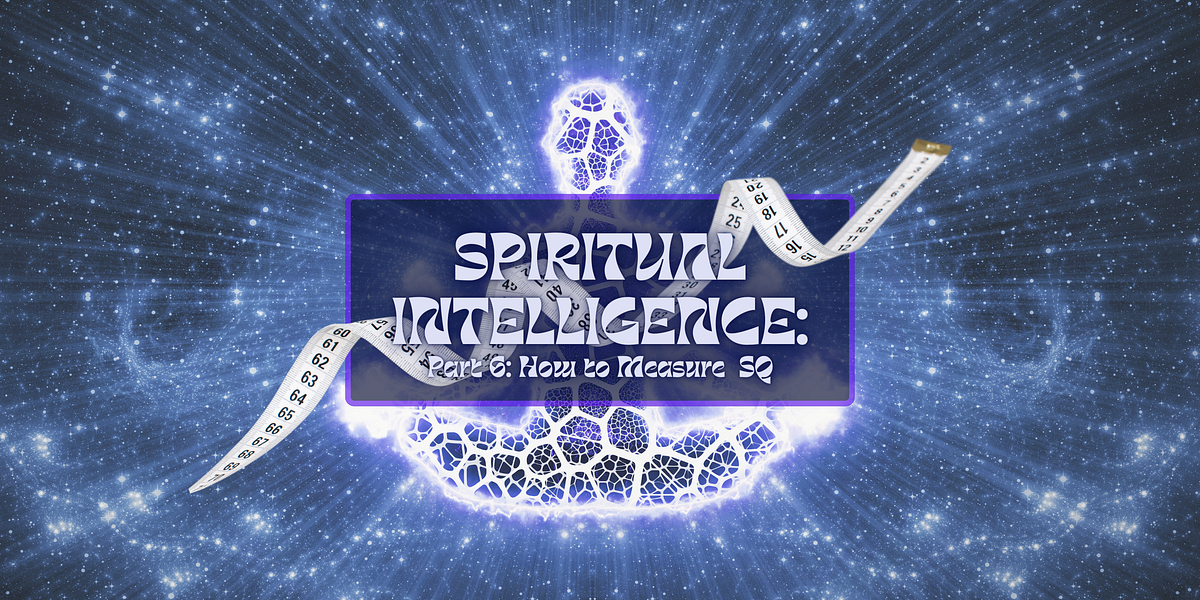 Spiritual Intelligence Part 6 of 7: How to Test and Measure Your Own ...