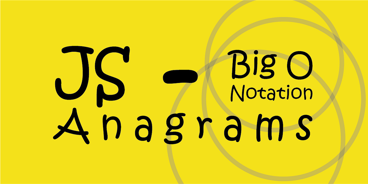 JS Anagrams with Big O Notation. We say that two strings are anagrams ...