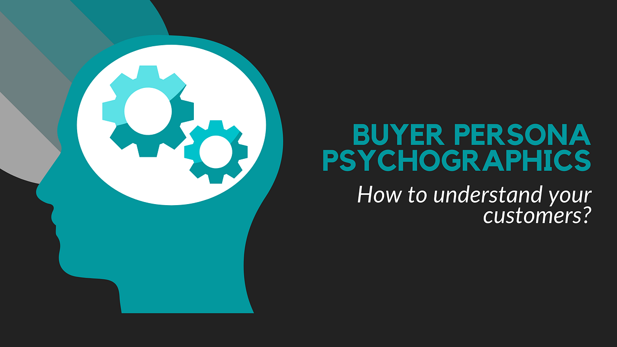How to create buyer persona psychographics? | Medium
