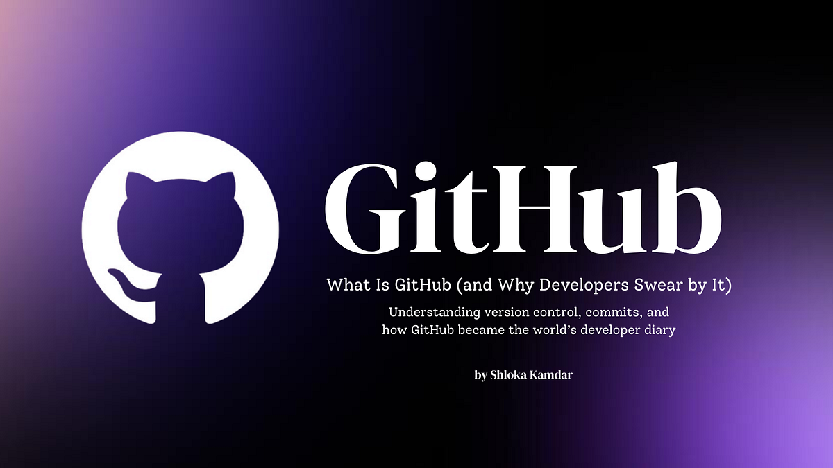What is GitHub (and Why Developers Swear by it) | by Shloka Kamdar | Nov, 2025 | Medium